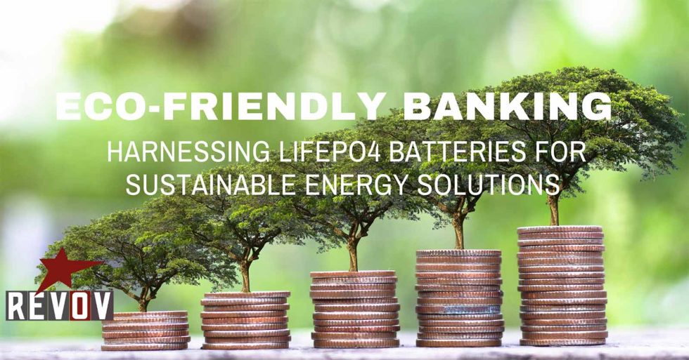 Eco-Friendly Banking: Harnessing LifePO4 Batteries for Sustainable ...